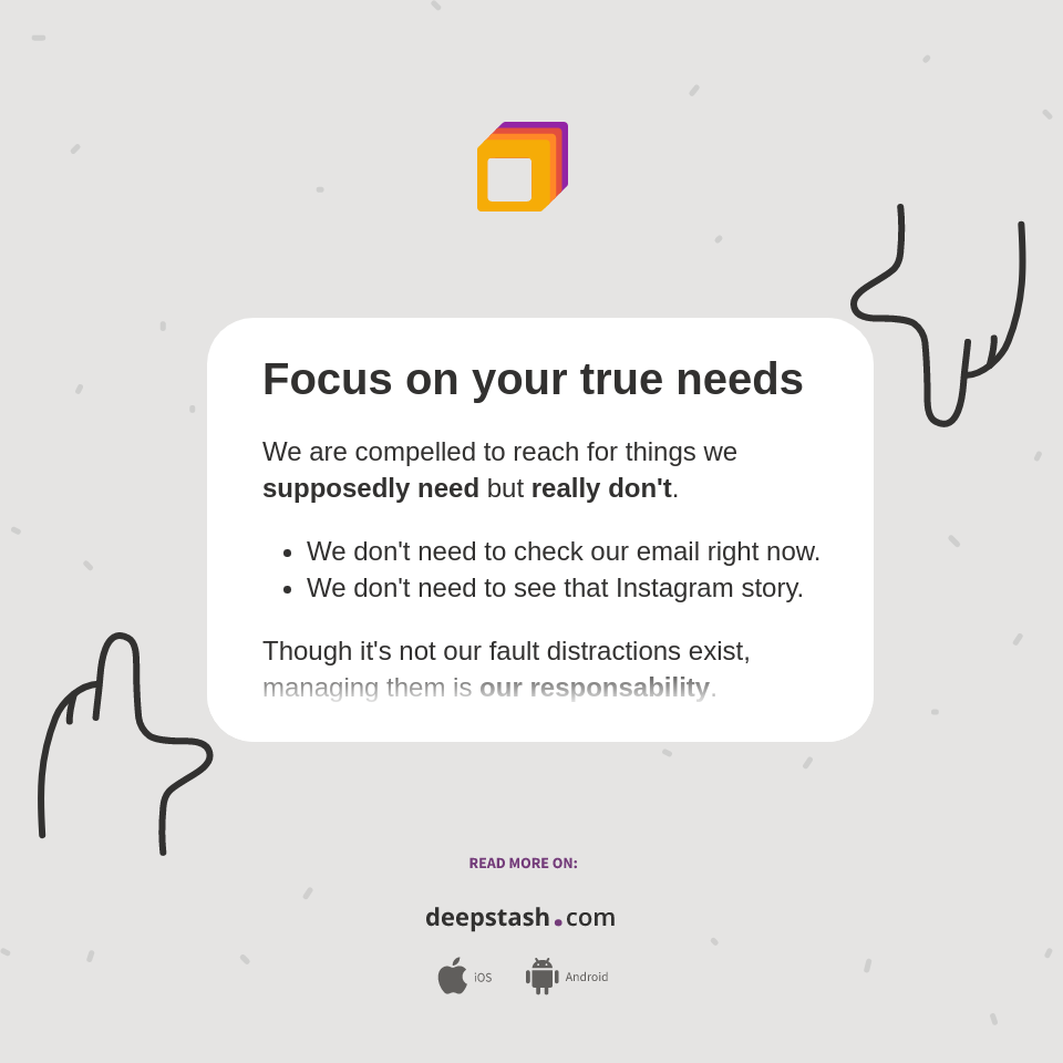Focus on your true needs - Deepstash