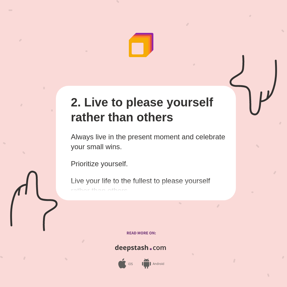2. Live to please yourself rather than others - Deepstash