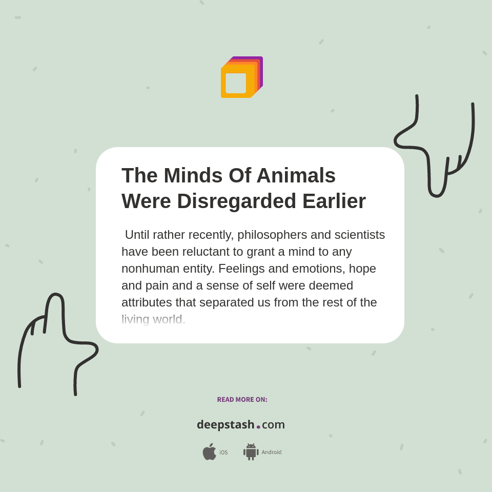 The Minds Of Animals Were Disregarded Earlier - Deepstash