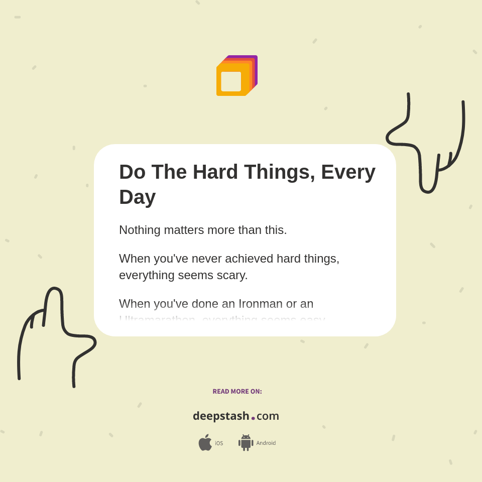 Do The Hard Things, Every Day - Deepstash