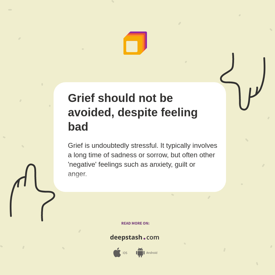 Grief should not be avoided, despite feeling bad - Deepstash