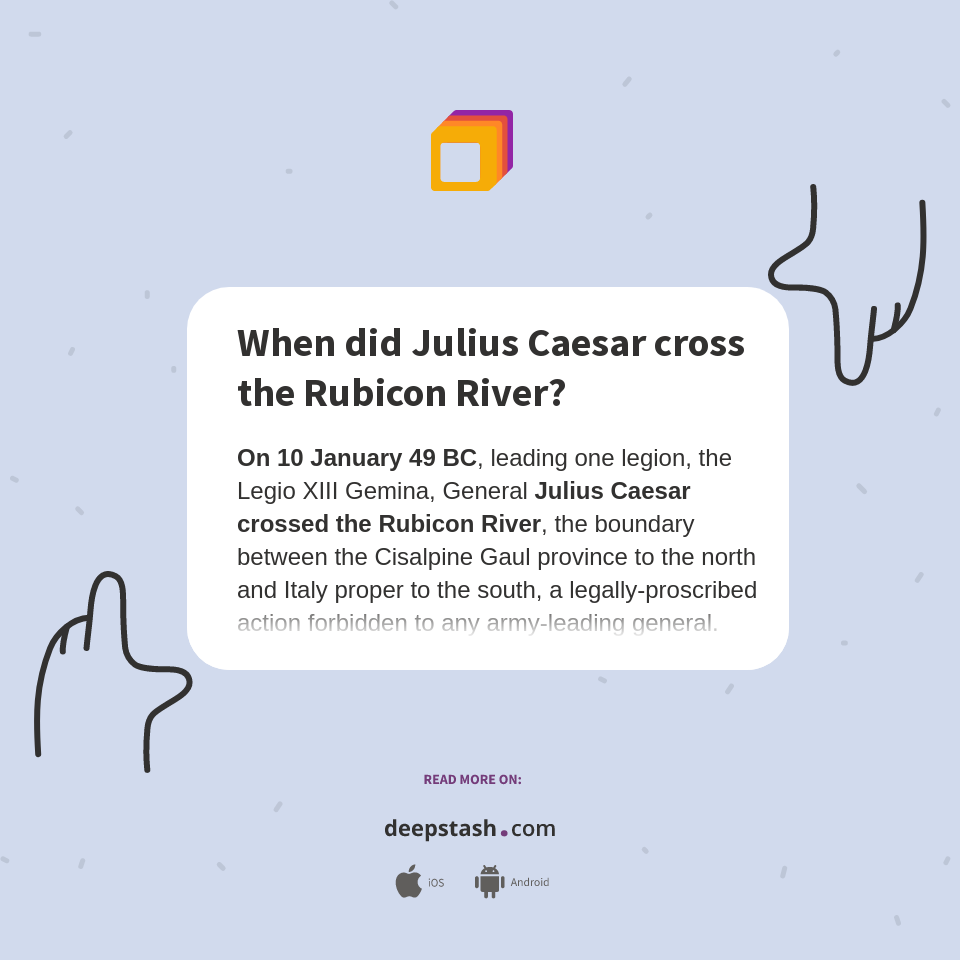 When did Julius Caesar cross the Rubicon River? - Deepstash