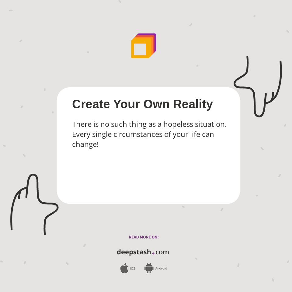 Create Your Own Reality - Deepstash