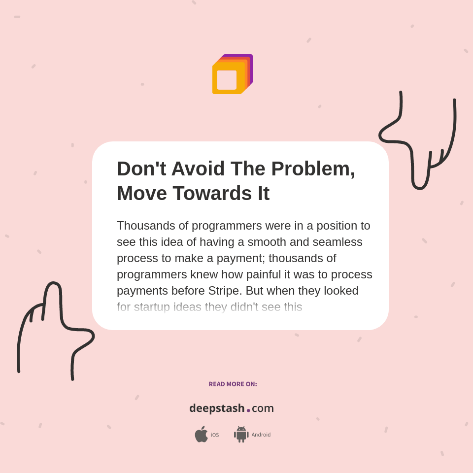 Don't Avoid The Problem, Move Towards It - Deepstash