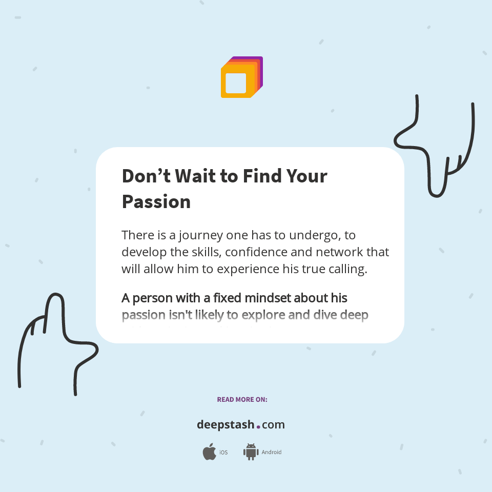 Don’t Wait to Find Your Passion - Deepstash