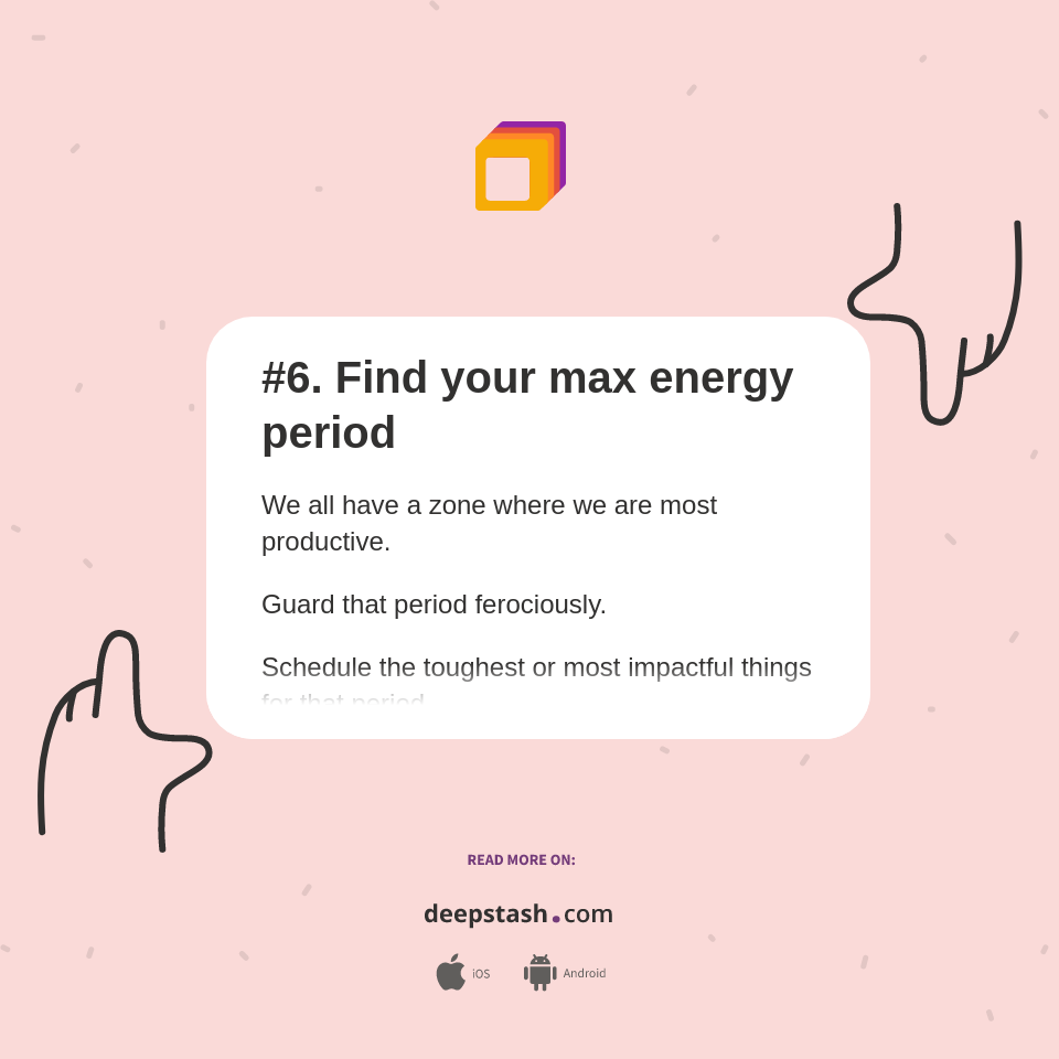 #6. Find your max energy period - Deepstash