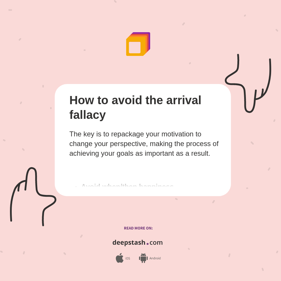 How to avoid the arrival fallacy - Deepstash