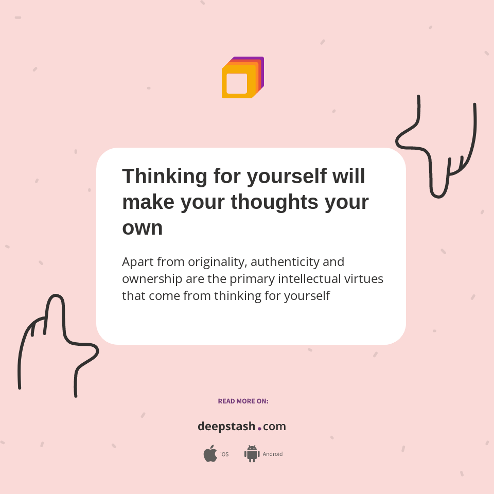 Thinking for yourself will make your thoughts your own - Deepstash