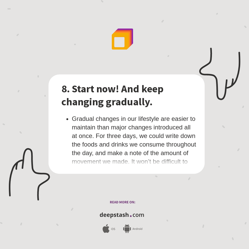 8. Start now! And keep changing gradually. - Deepstash