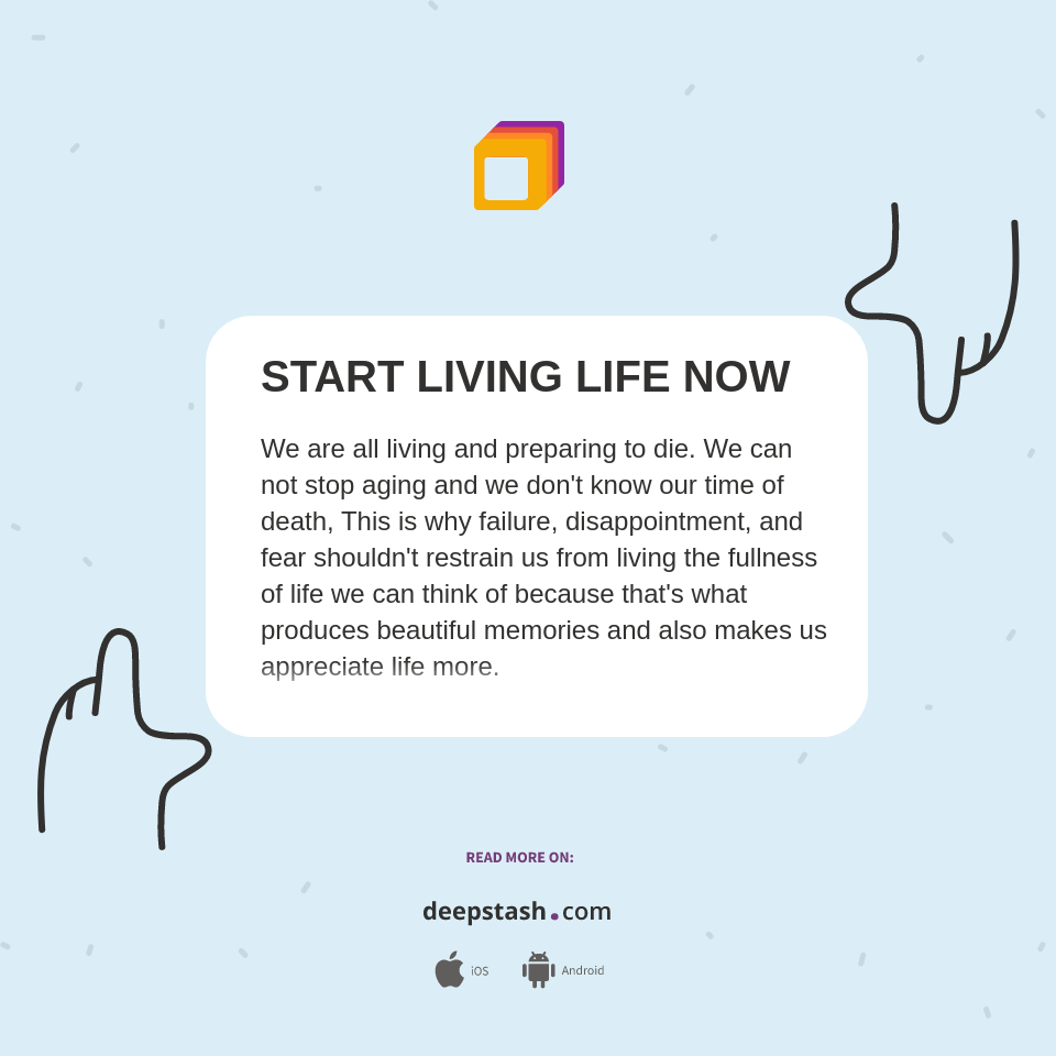 START LIVING LIFE NOW - Deepstash