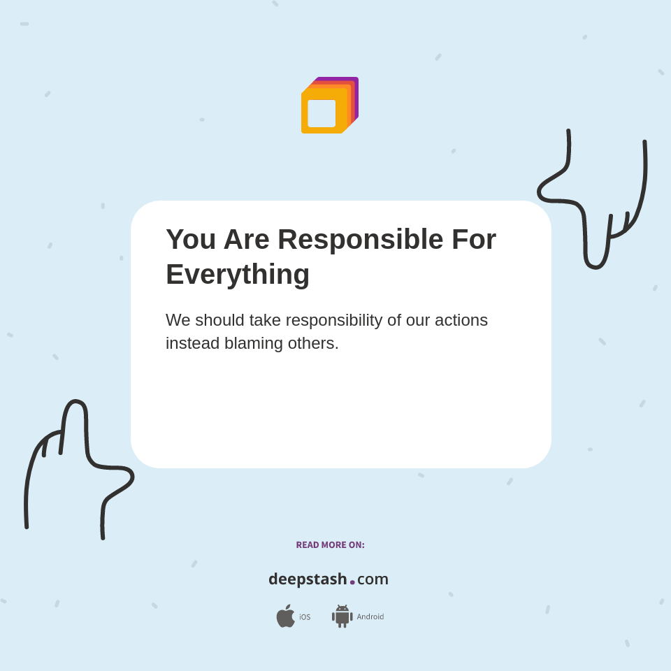 You Are Responsible For Everything - Deepstash