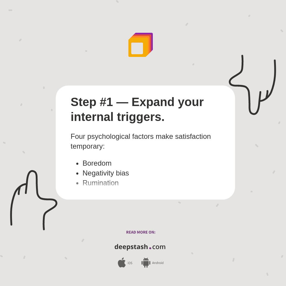 Step #1 — Expand your internal triggers. - Deepstash