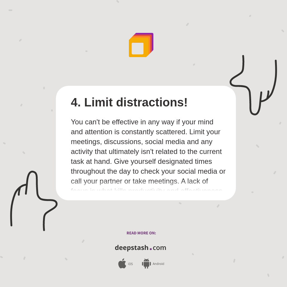 4. Limit distractions! - Deepstash