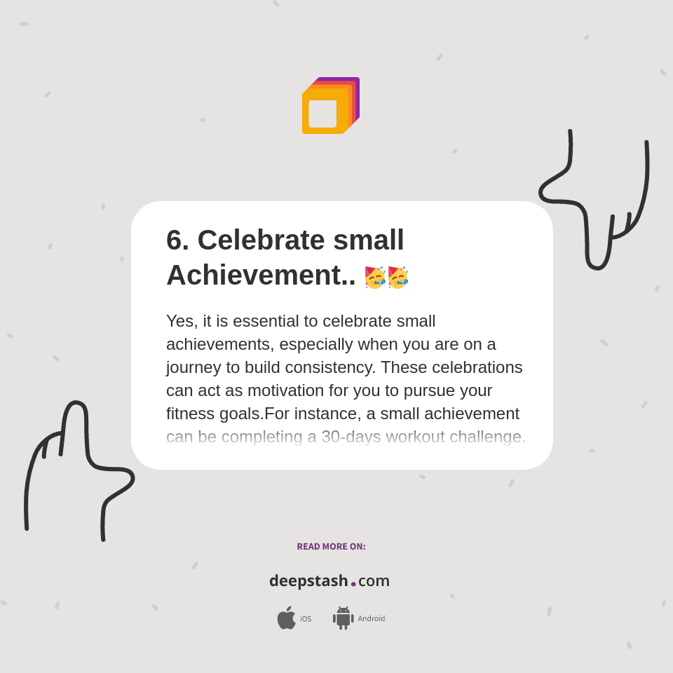 6. Celebrate small Achievement.. 🥳🥳 - Deepstash