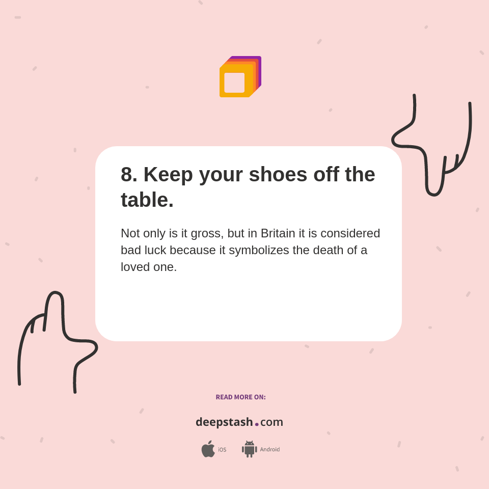 8. Keep your shoes off the table. - Deepstash