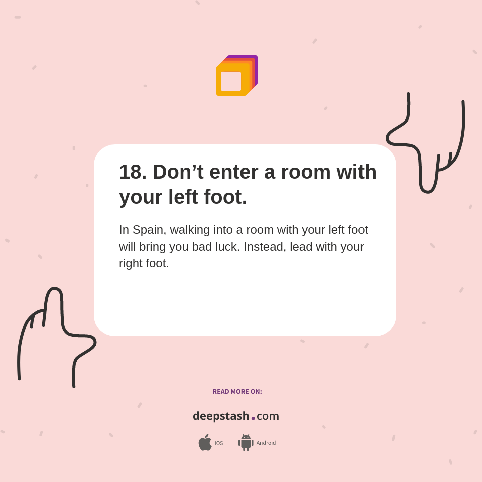 18. Don’t enter a room with your left foot. - Deepstash