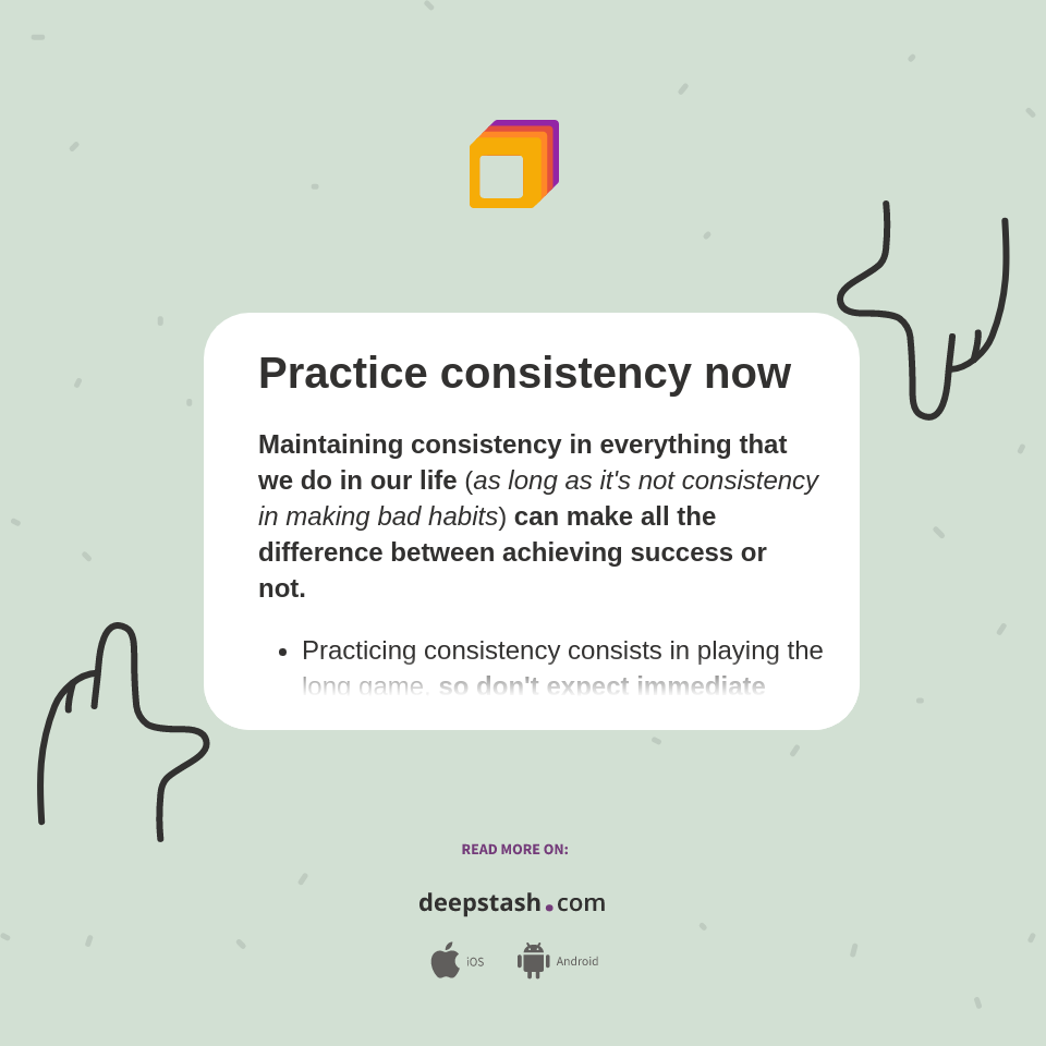 Practice consistency now - Deepstash
