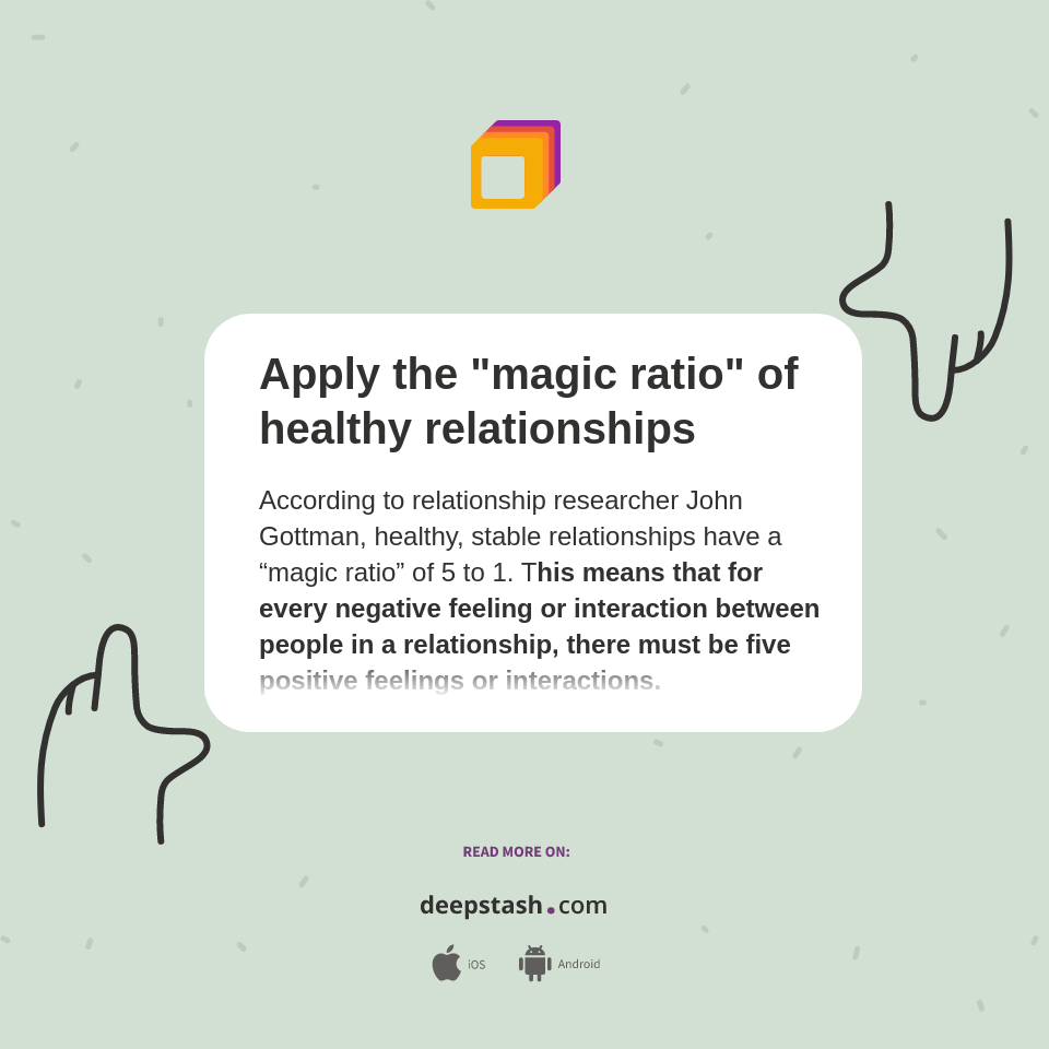 Apply the "magic ratio" of healthy relationships - Deepstash