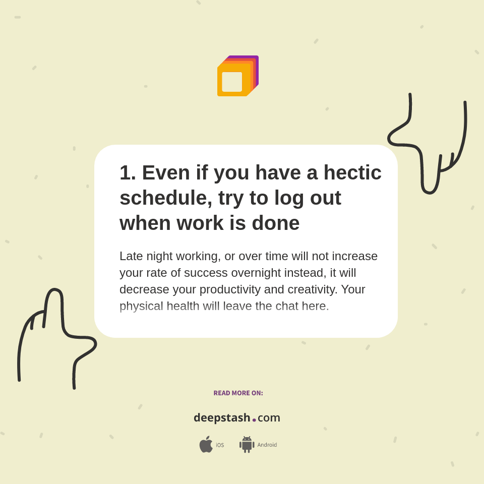 1. Even if you have a hectic schedule, try to log out when work is done ...