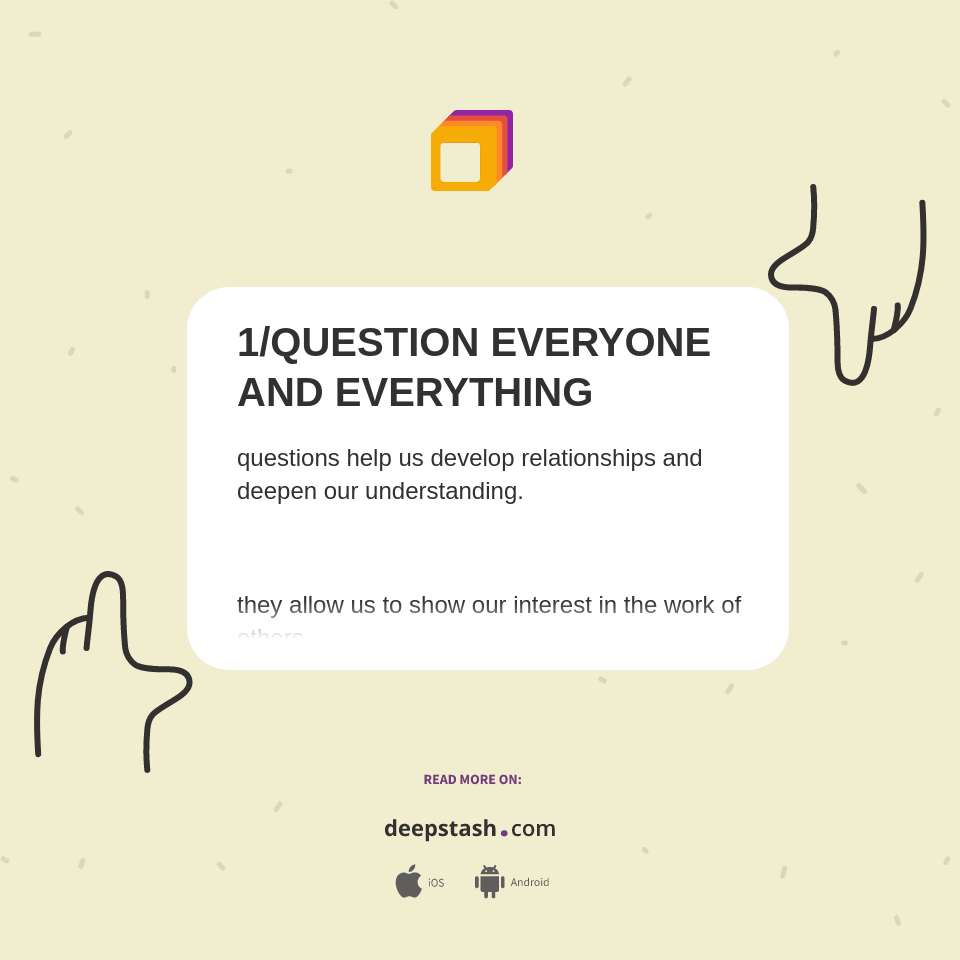 1/QUESTION EVERYONE AND EVERYTHING - Deepstash