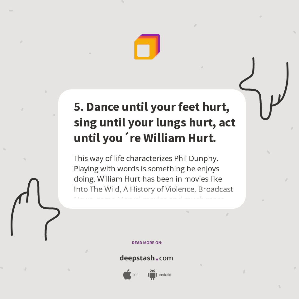 5. Dance until your feet hurt, sing until your lungs hurt, act until ...