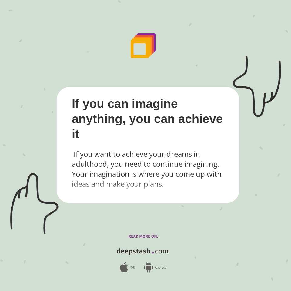 If you can imagine anything, you can achieve it - Deepstash