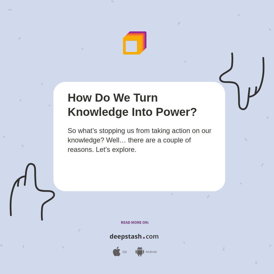 How Do We Turn Knowledge Into Power? - Deepstash