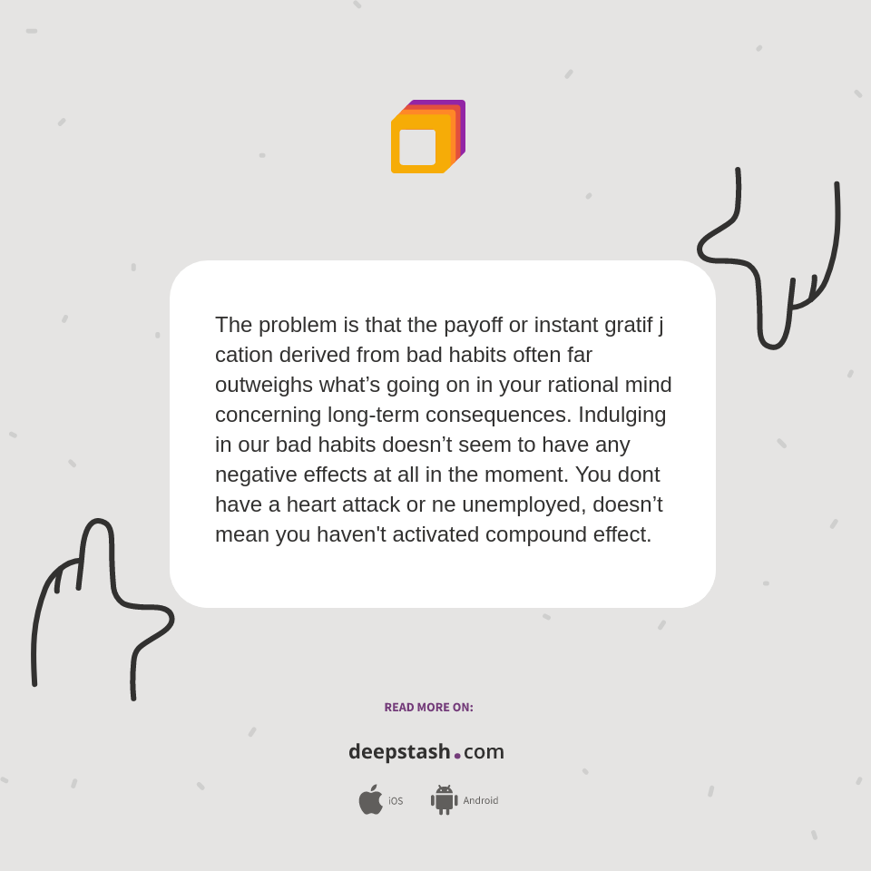 The problem is that the payoff or instant gratif... - Deepstash