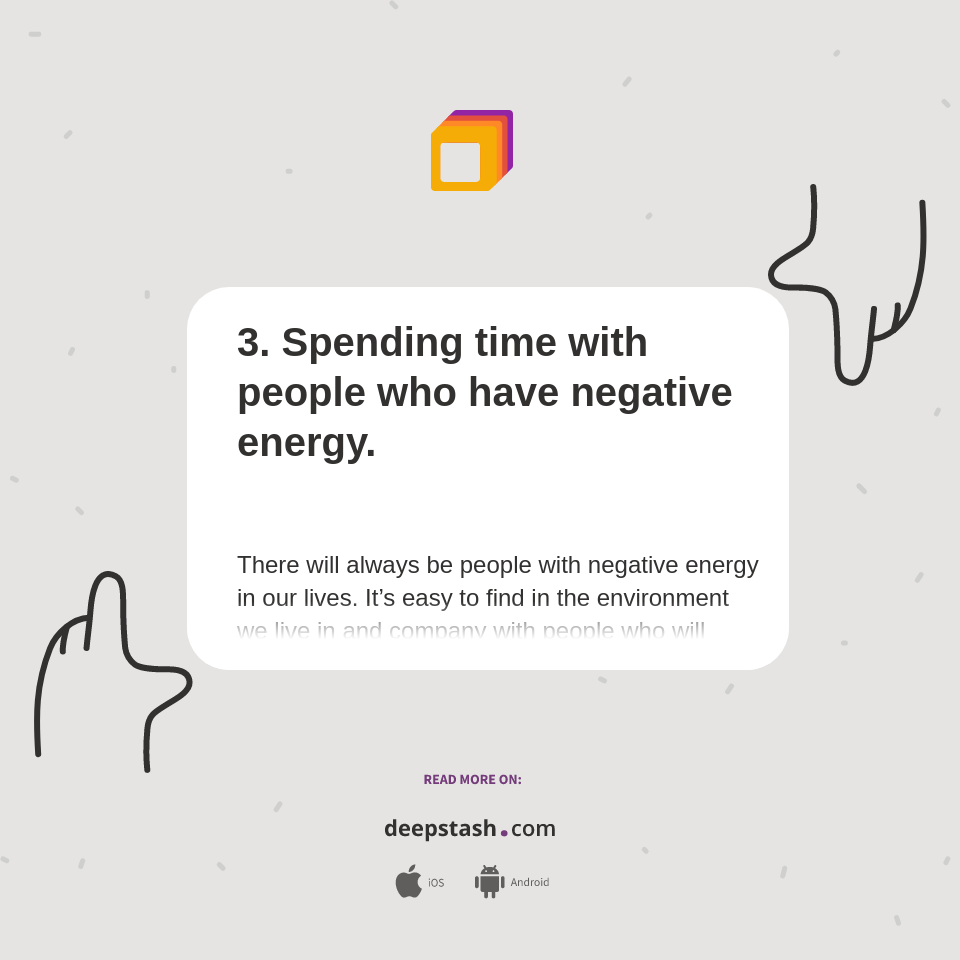 3. Spending time with people who have negative energy. - Deepstash