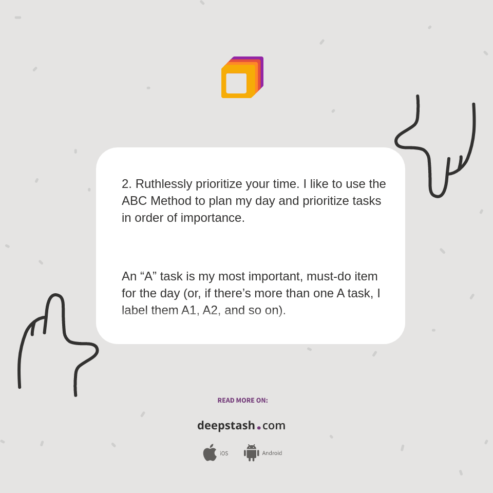 2. Ruthlessly prioritize your time. I like to use... - Deepstash