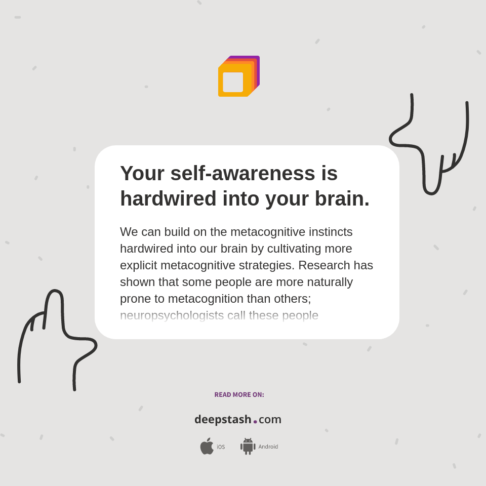 Your self-awareness is hardwired into your brain. - Deepstash