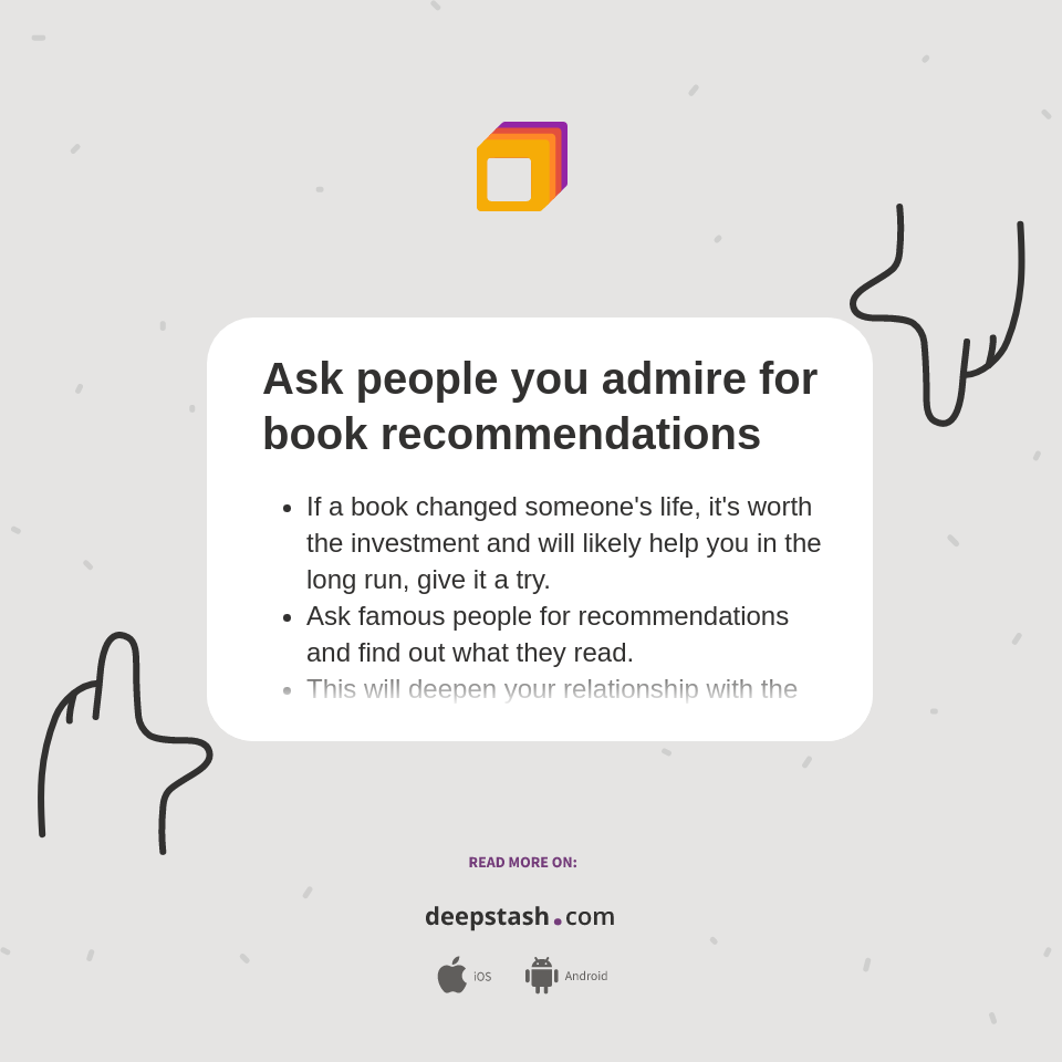 Ask people you admire for book recommendations - Deepstash