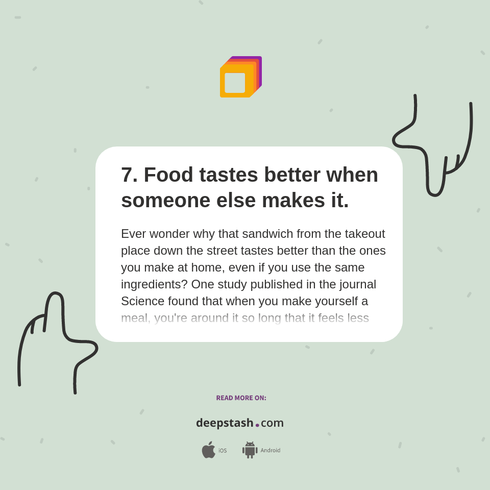 7. Food tastes better when someone else makes it. - Deepstash