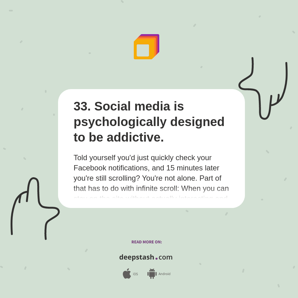 33. Social media is psychologically designed to be addictive. - Deepstash