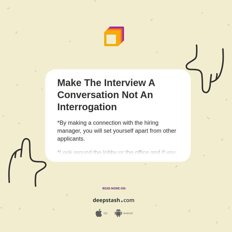 Make The Interview A Conversation Not An Interrogation - Deepstash