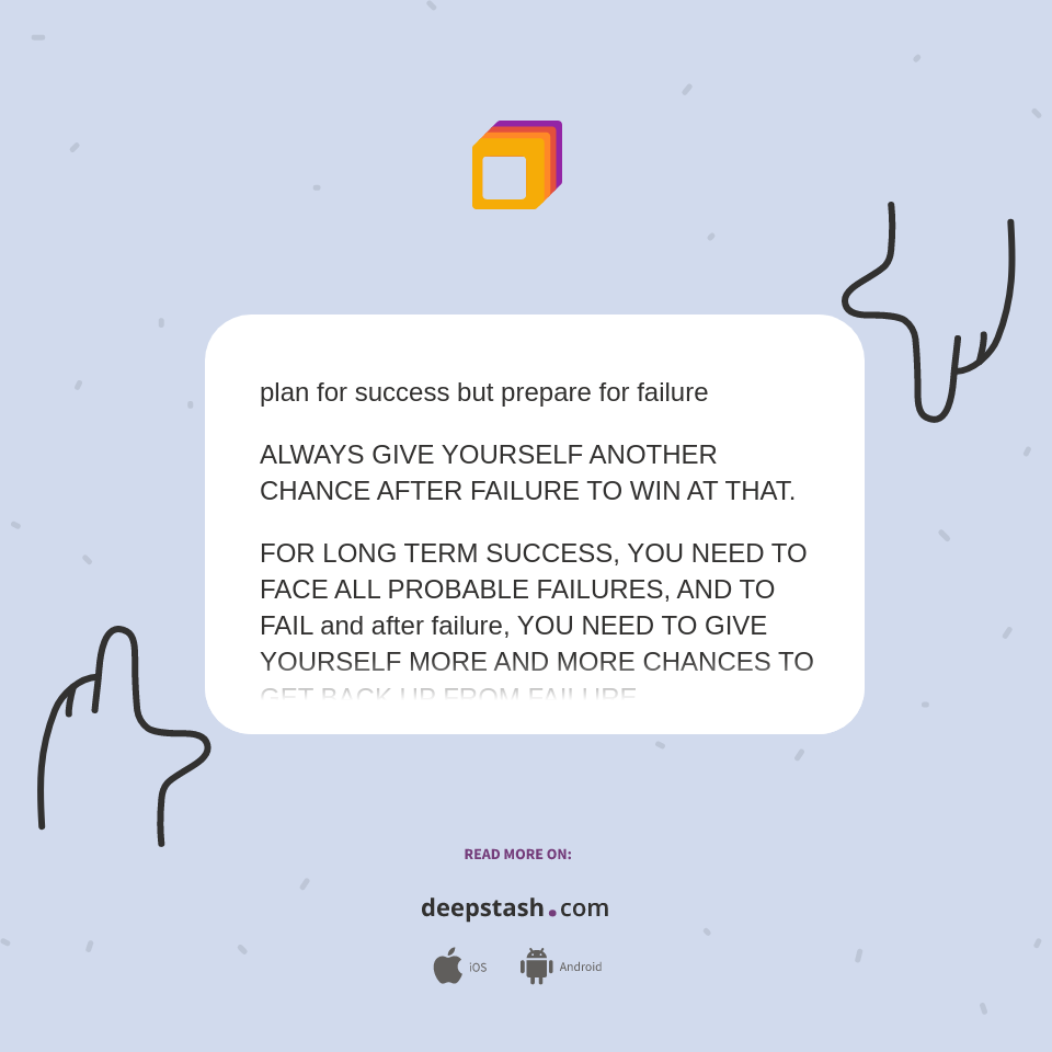 plan for success but prepare for failure ALWAYS... - Deepstash