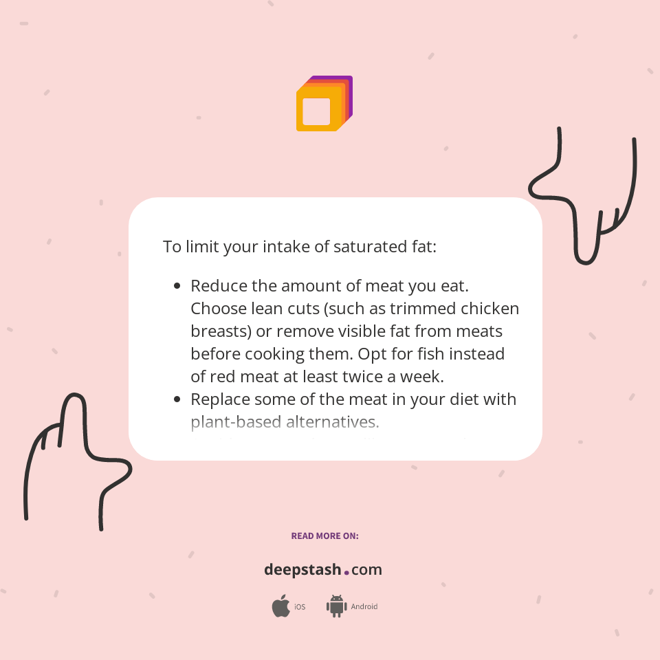 To limit your intake of saturated fat: ... - Deepstash