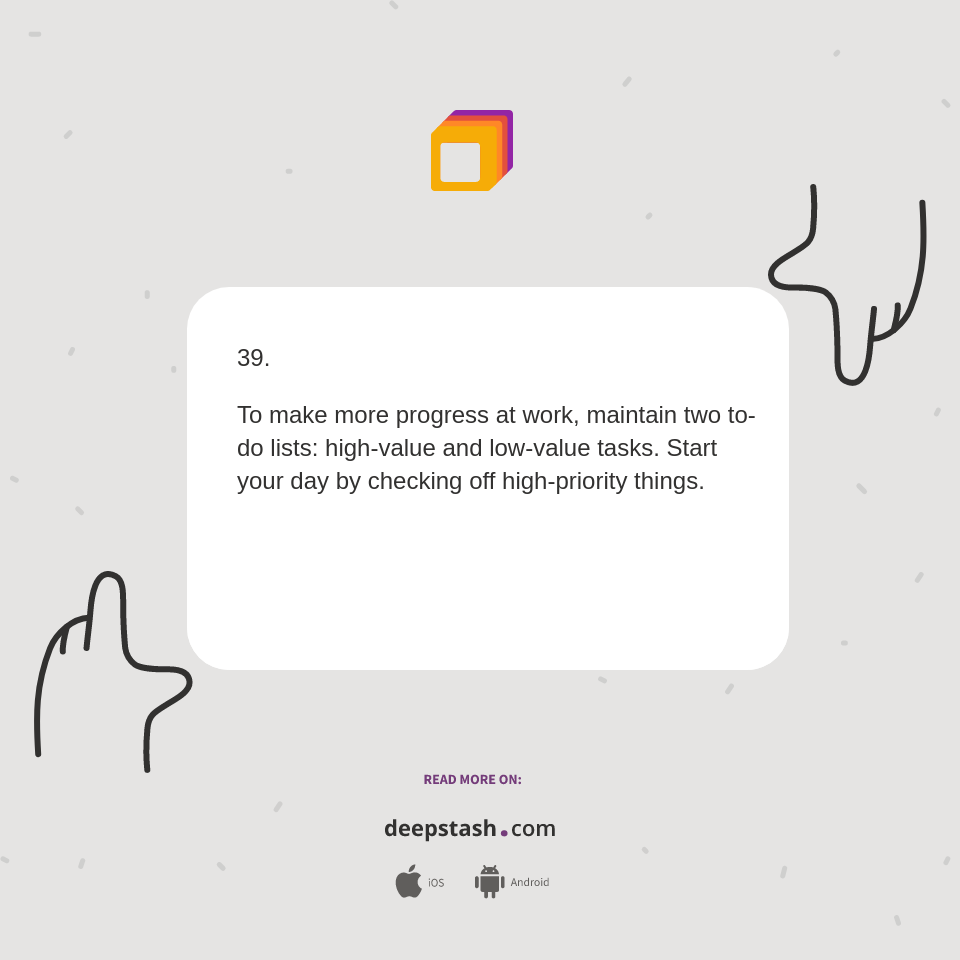 39. To make more progress at work, maintain... - Deepstash