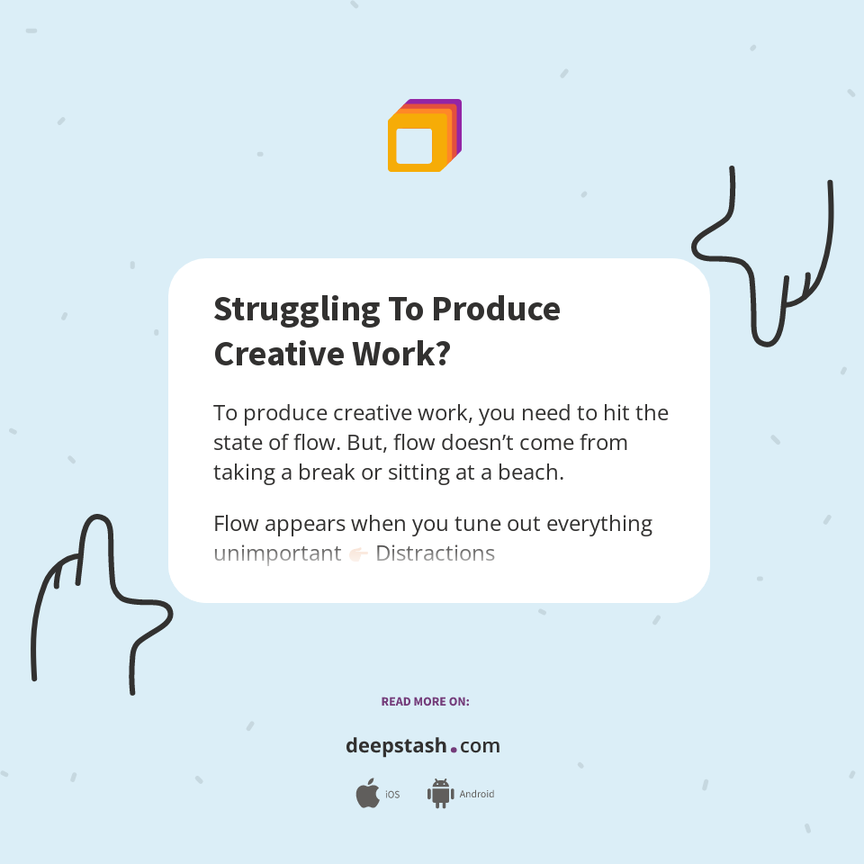 Struggling To Produce Creative Work? - Deepstash