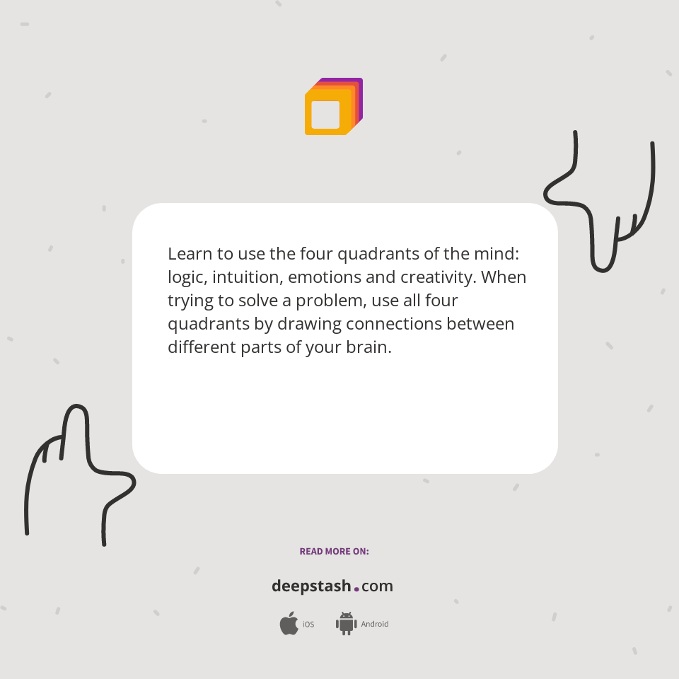 Learn to use the four quadrants of the mind:... - Deepstash
