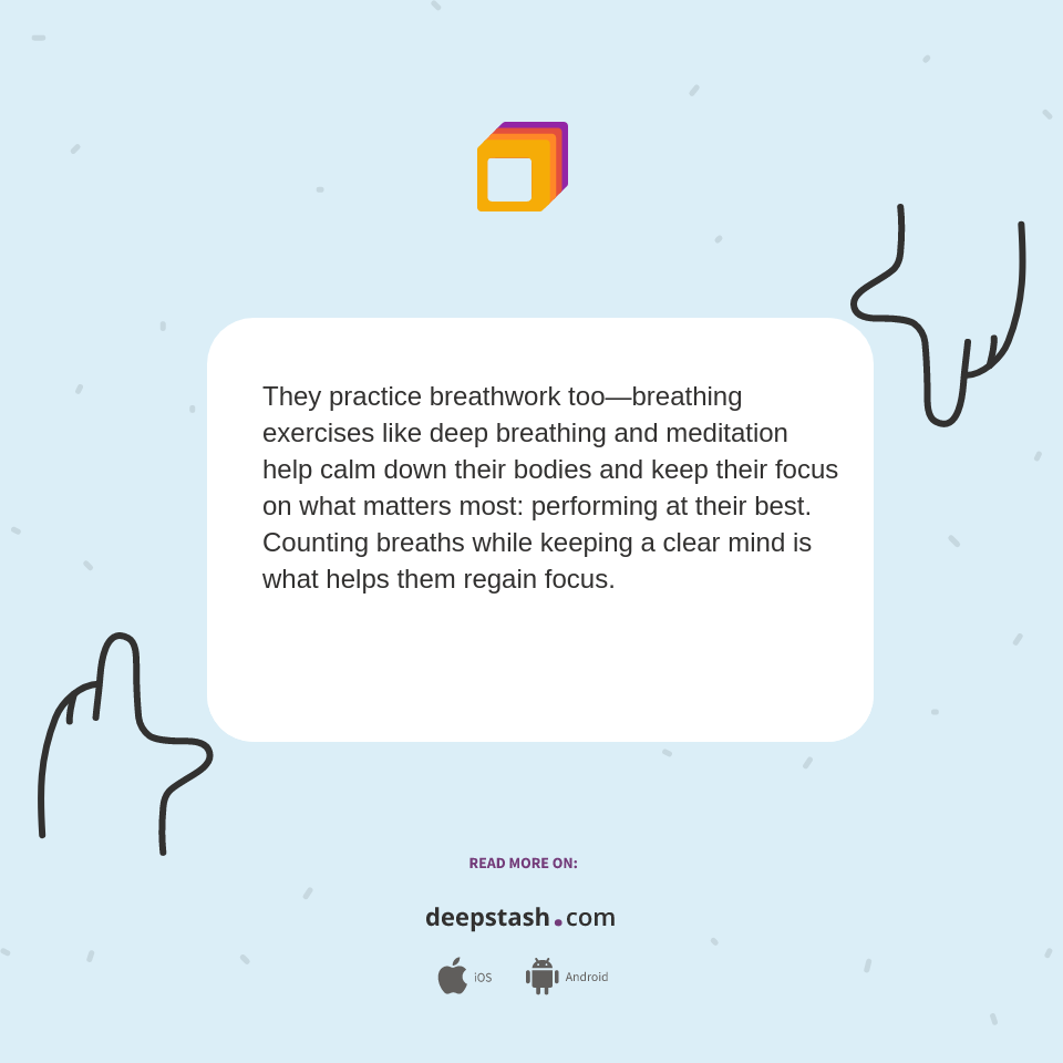 They practice breathwork too—breathing exercises like deep breathing and... - Deepstash