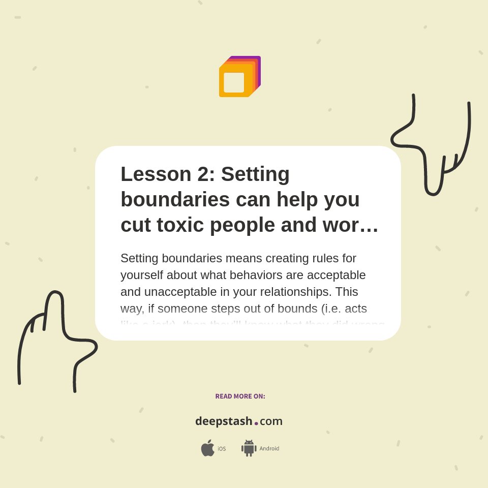 Lesson 2: Setting boundaries can help you cut toxic people and work on yourself more. - Deepstash