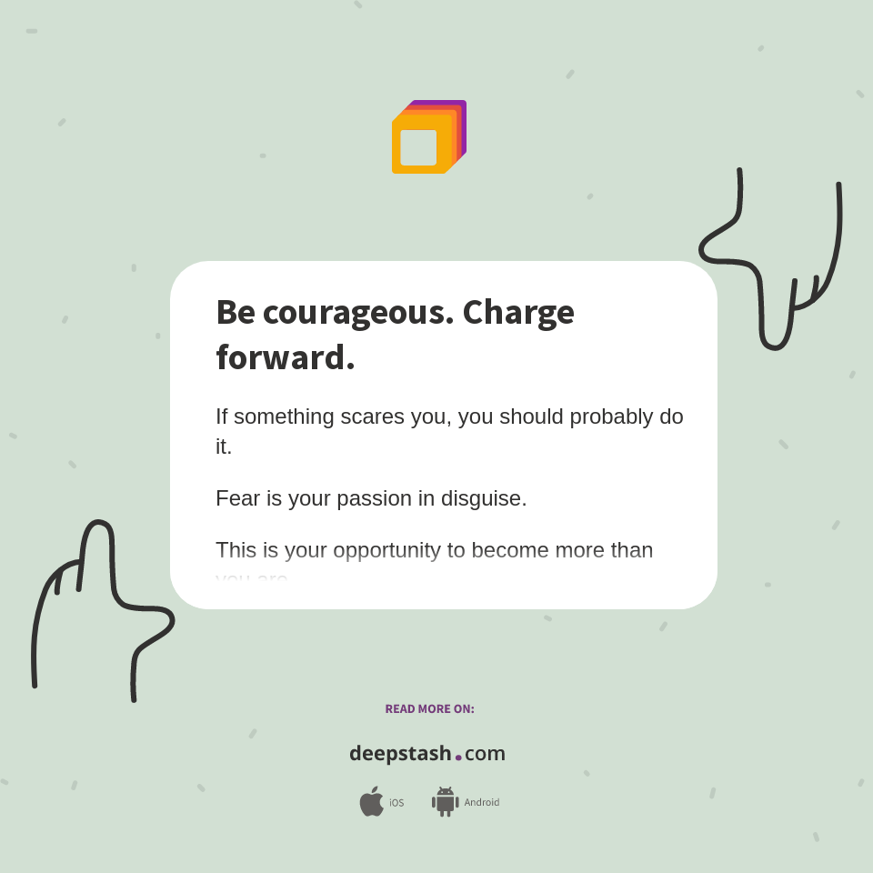 Be courageous. Charge forward. - Deepstash
