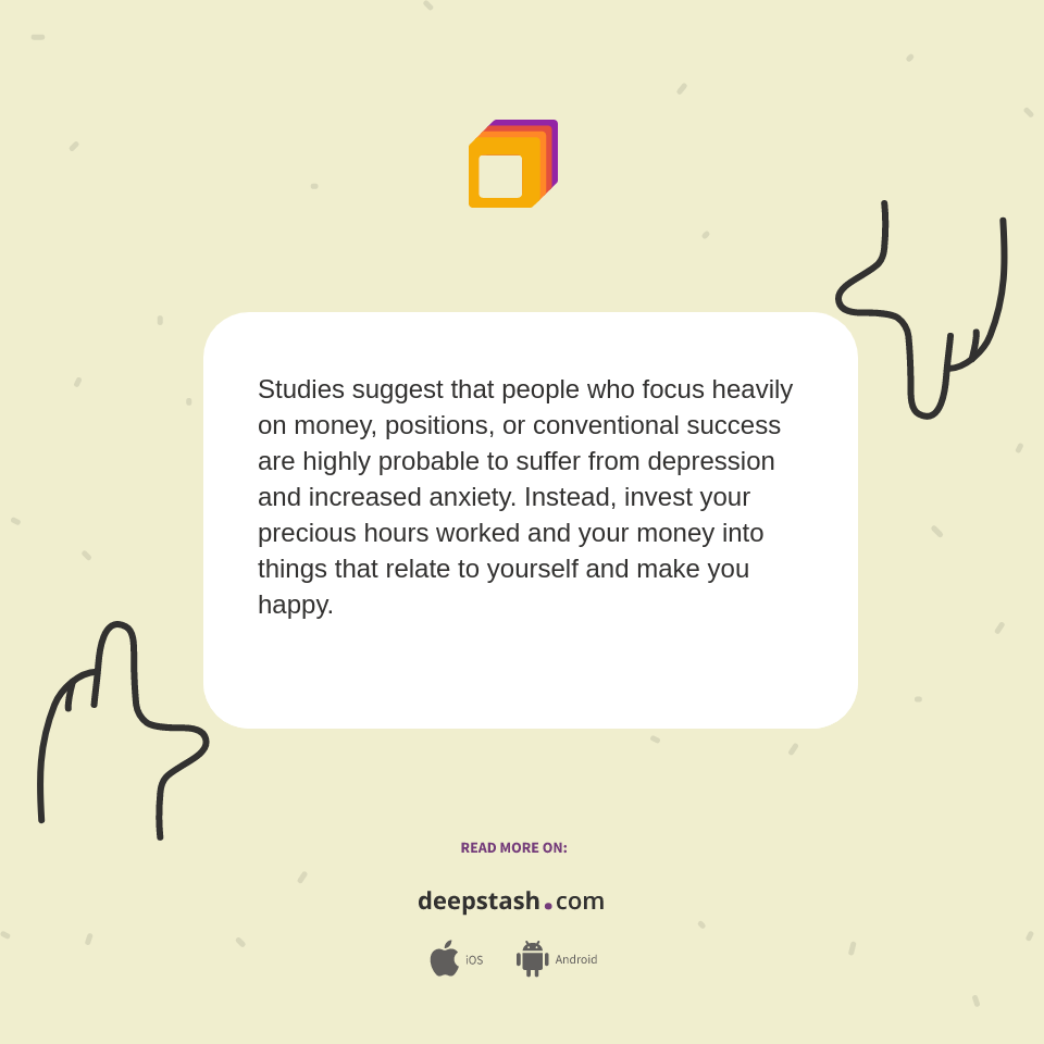 Studies suggest that people who focus heavily on money,... - Deepstash