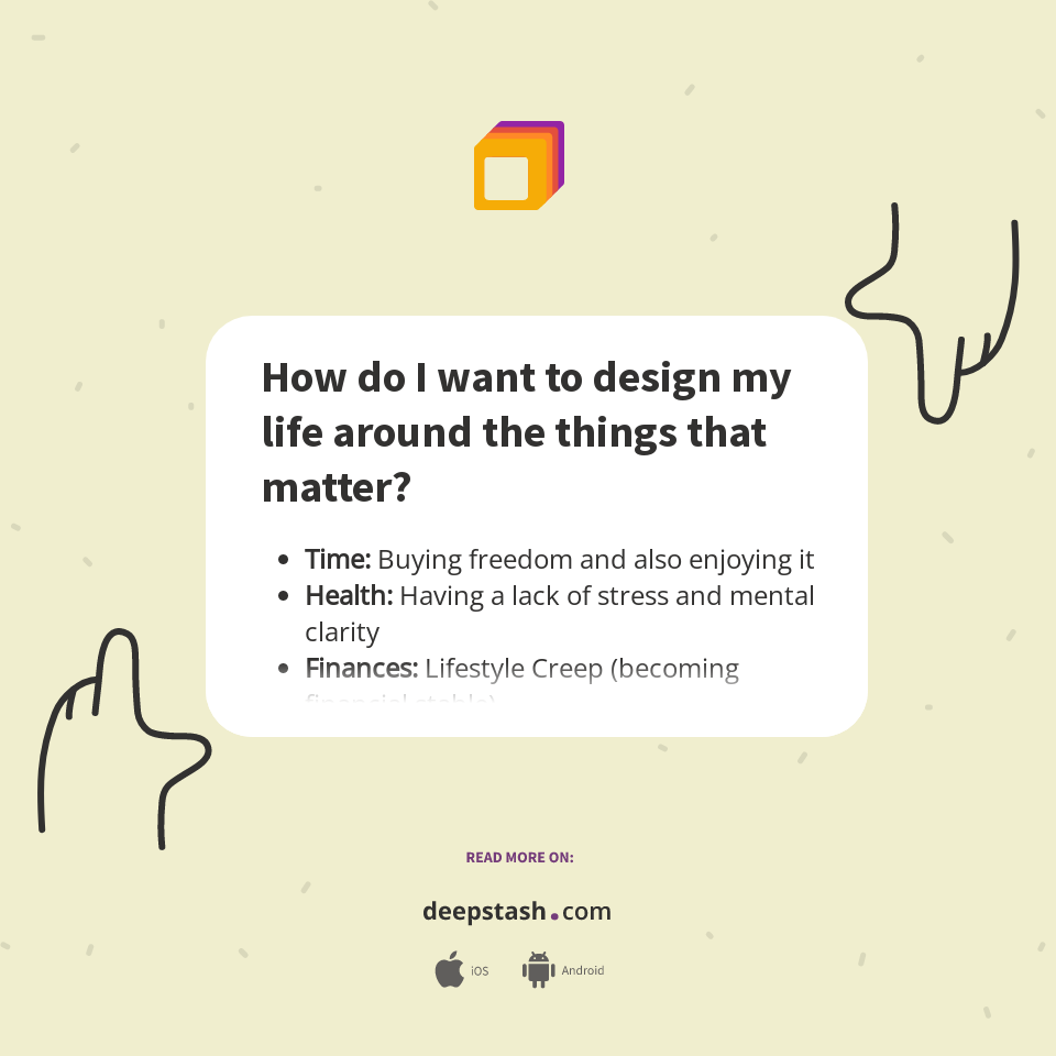 How do I want to design my life around the things that matter? - Deepstash