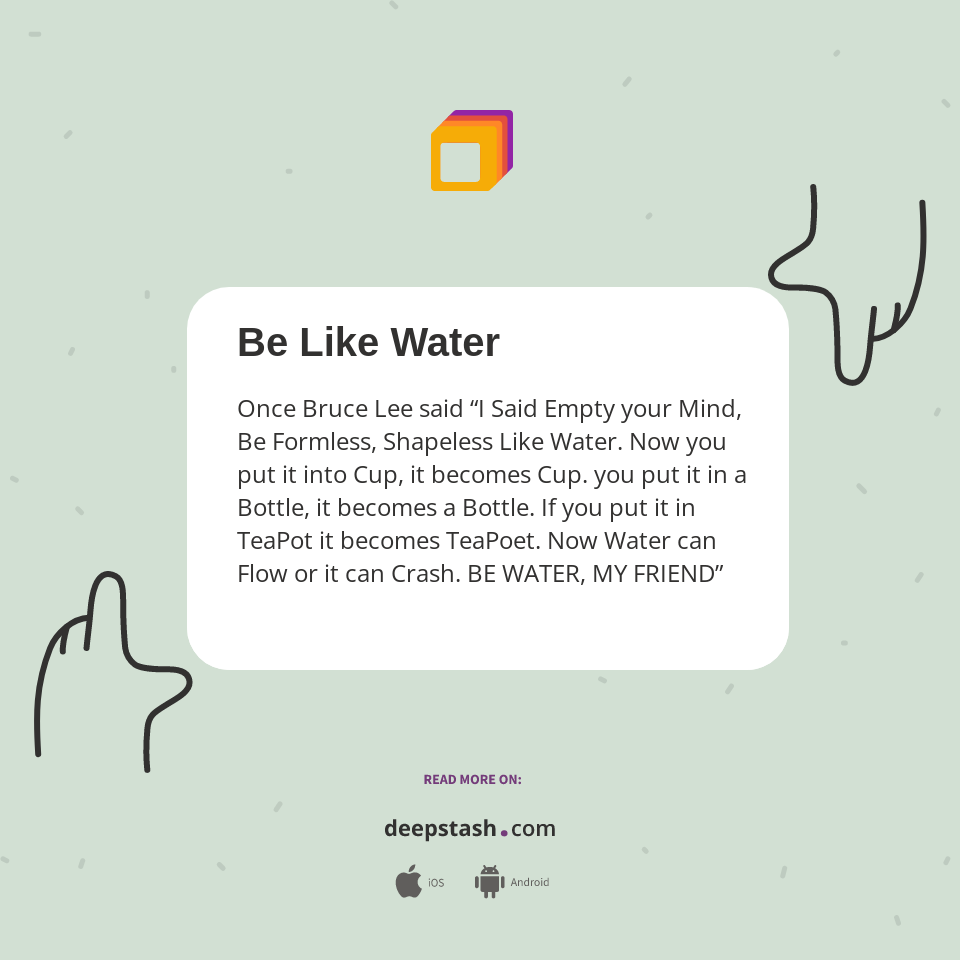 Be Like Water - Deepstash