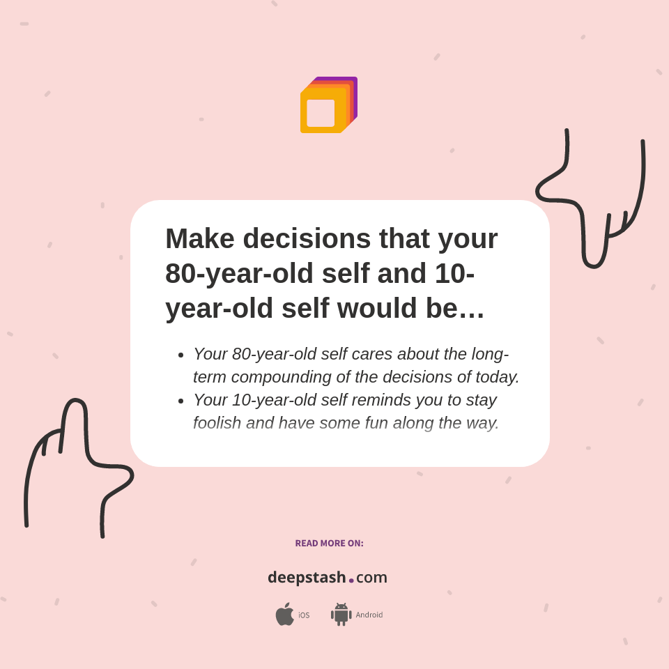 Make decisions that your 80-year-old self and 10-year-old self would be ...