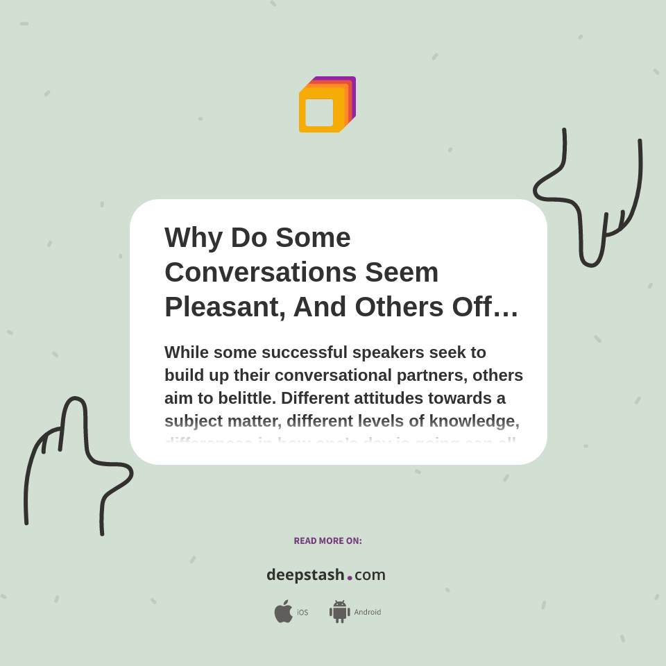 Why Do Some Conversations Seem Pleasant, And Others Off-putting? - Deepstash