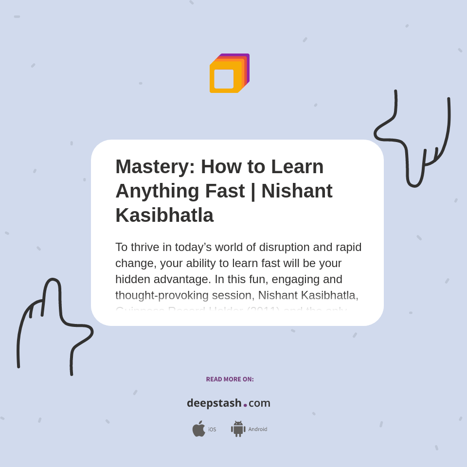 Mastery: How to Learn Anything Fast | Nishant Kasibhatla - Deepstash