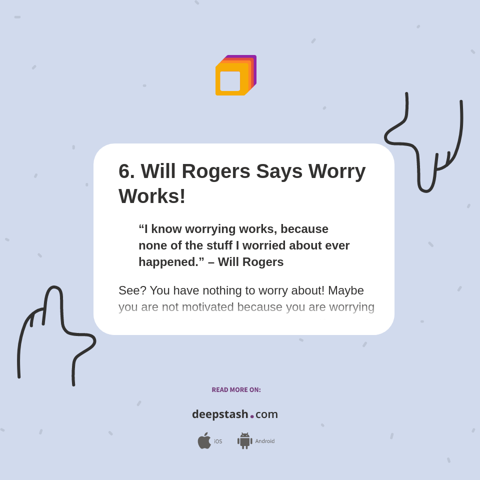 6. Will Rogers Says Worry Works! - Deepstash